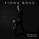Music Interview: Fiona Ross’s ‘Black, White and a Little Bit of Grey ...